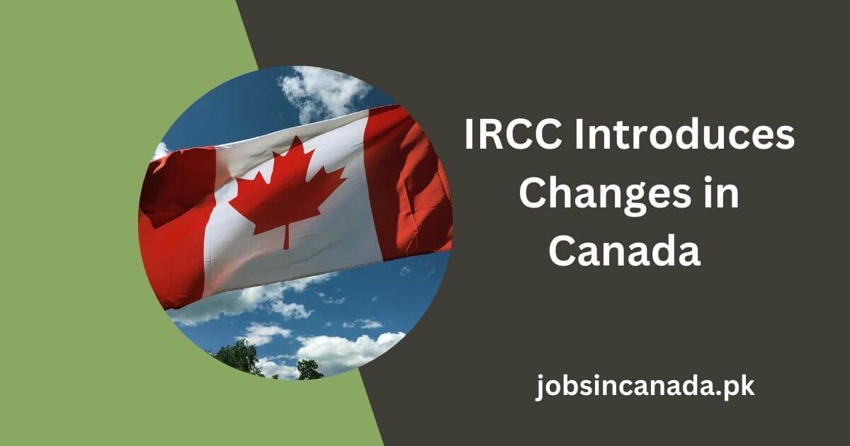 IRCC Introduces Changes in Canada